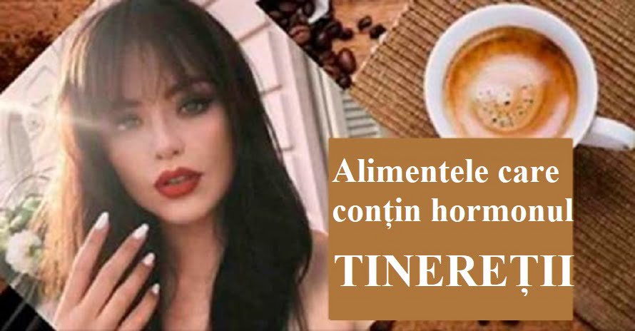 Alimente care conțin hormonul tinereții
